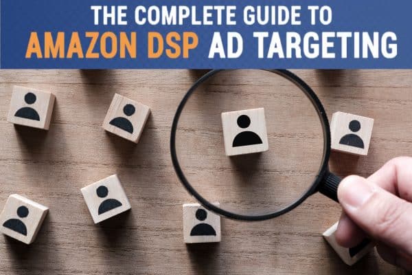 How To Use Amazon Demand Side Platform[DSP] Ad Targeting - AdvertiseMint