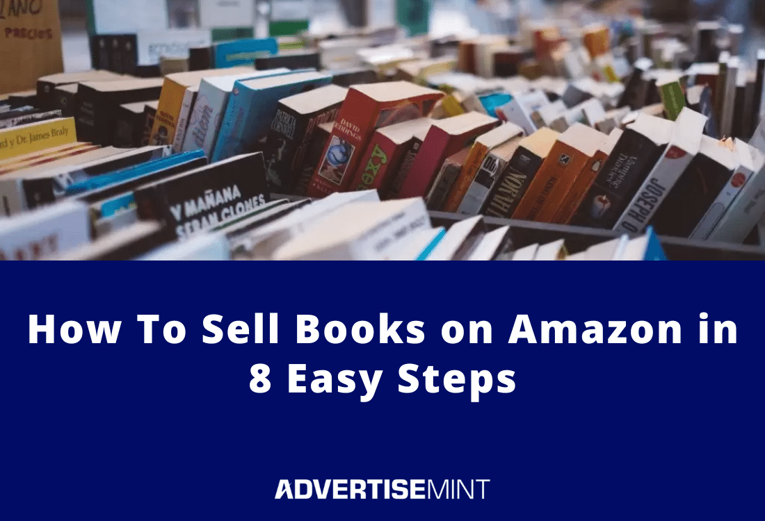 How To Sell Books on Amazon in 8 Easy Steps - AdvertiseMint How To Sell Books on Amazon in 8 Easy Steps - AdvertiseMint