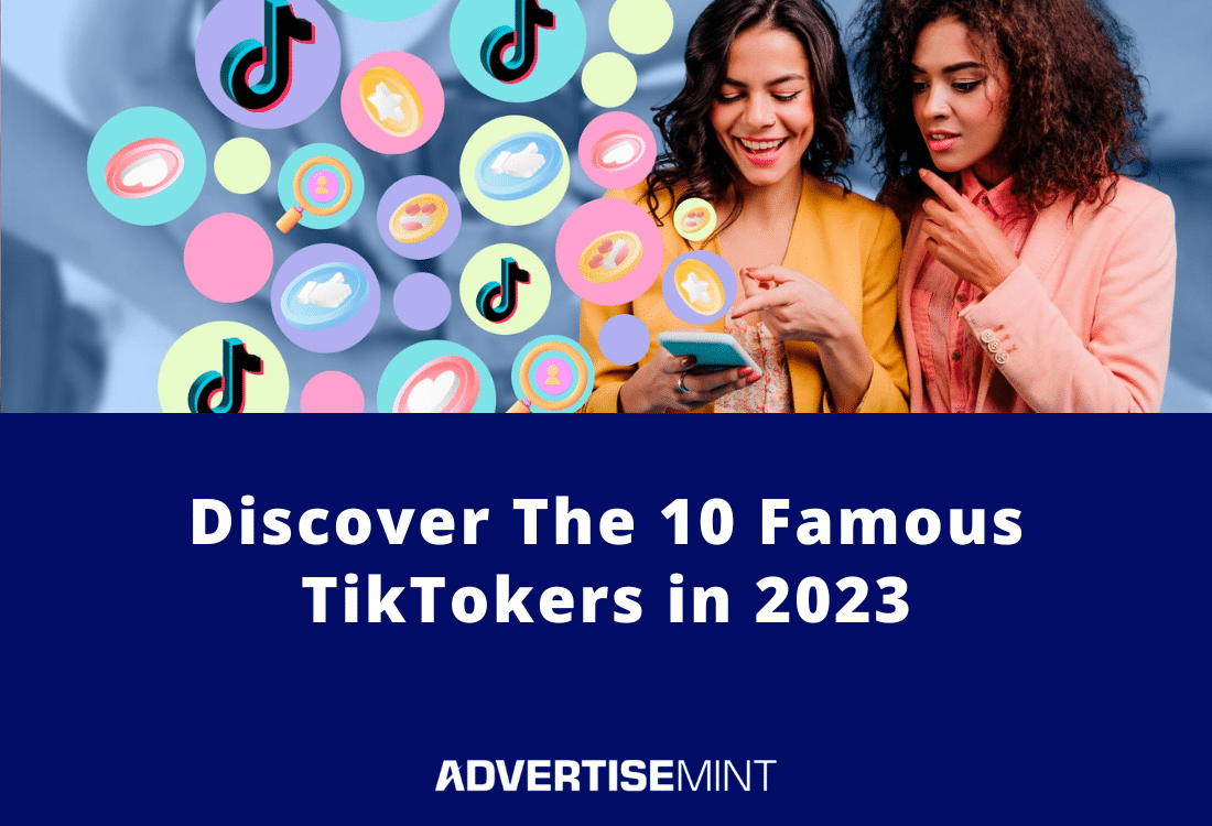 Discover The 10 Famous TikTokers in 2023 - AdvertiseMint