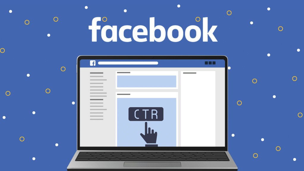 Facebook Ads CTR: What It Is and How To Calculate it