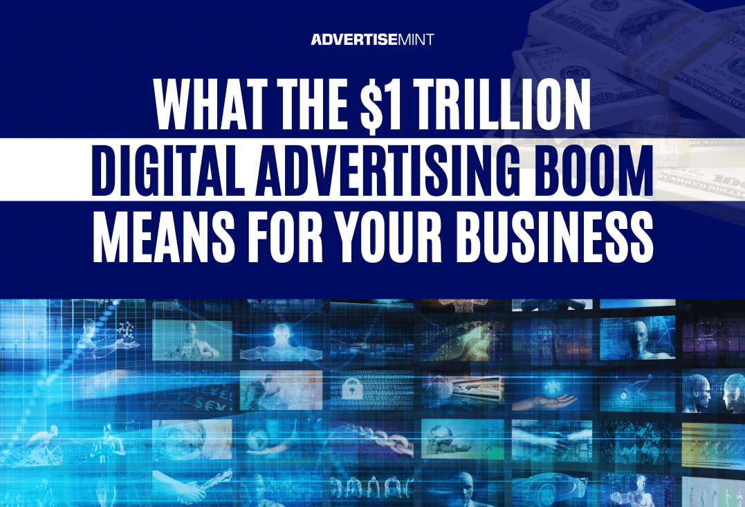 What the $1 Trillion Digital Advertising Boom Means for Your Business ...