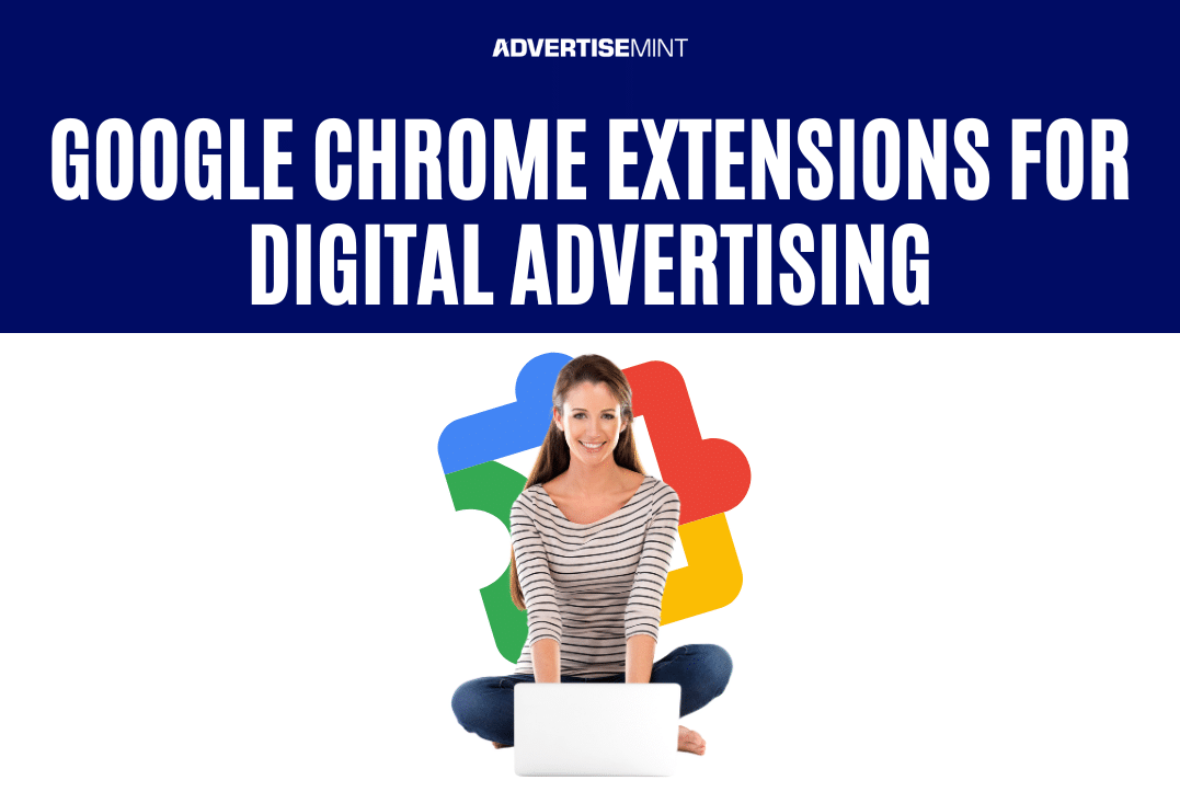 Google Chrome Extensions for Digital Advertising - AdvertiseMint